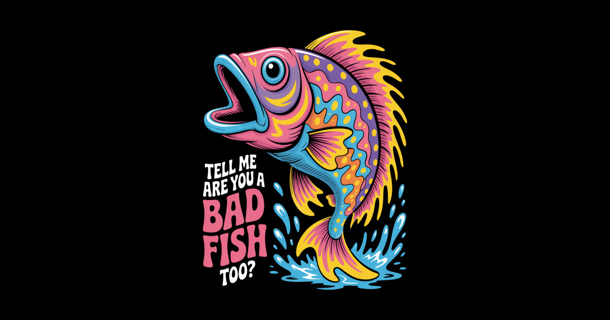 Tell Me Are You A Badfish Too – Color Fish Summer - Color Fish Summer ...