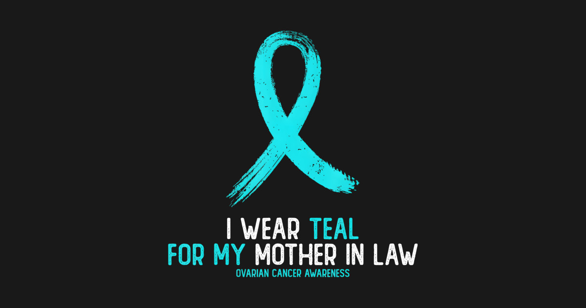 Teal For My Mother In Law Ovarian - Ovarian Cancer Support - T-Shirt ...