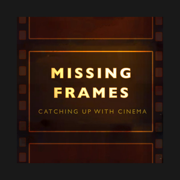 Missing Frames: Catching Up on Cinema - Movies - T-Shirt sold by Chris Rice | SKU 5005325 | 30% ...