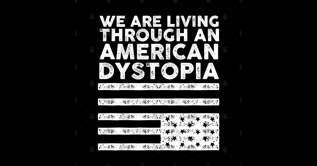 we are living through an american dystopia - Dystopia - Sticker | TeePublic