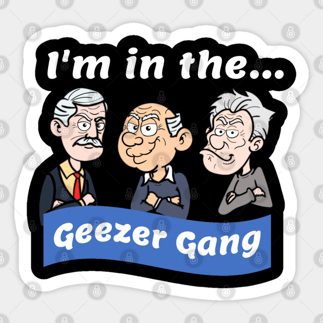 I'm in the Geezer Gang - Geezer - Sticker | TeePublic