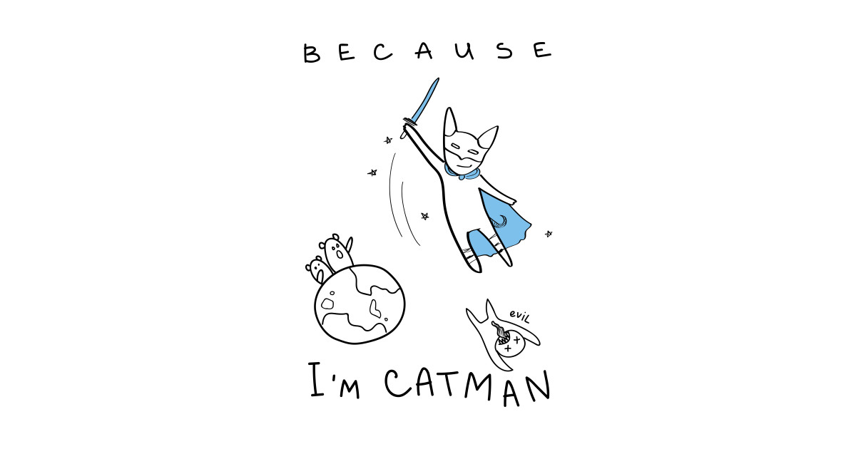 Because I'm Catman! - white ($ for SilverCord-VR) - Because Im Catman ...