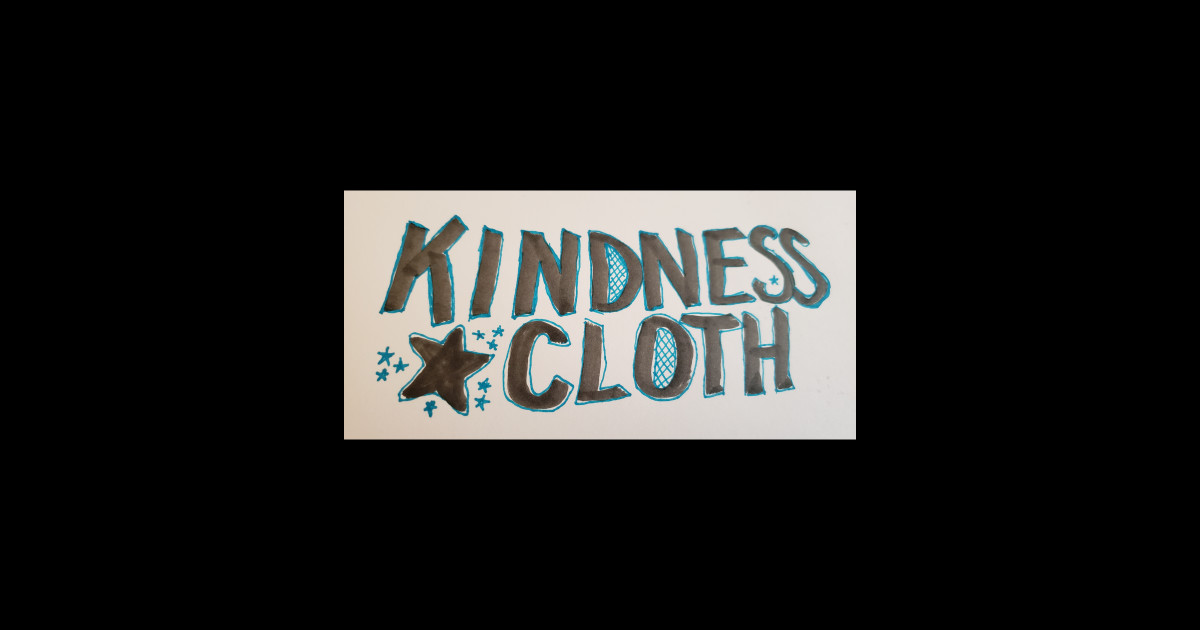Kindness Cloth 2 - Kindness - T-Shirt | TeePublic