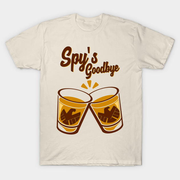 Spy's Goodbye- Cheers - Parting Shot - T-Shirt | TeePublic