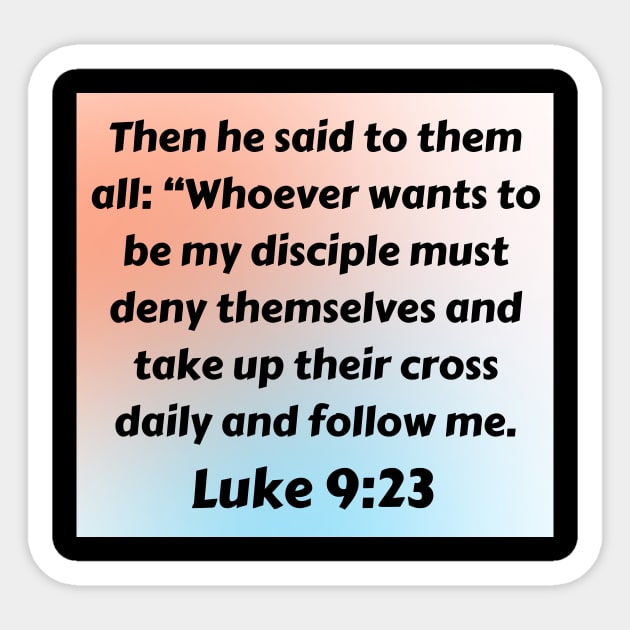 Bible Verse Luke 9:23 - Luke 9 23 - Sticker | TeePublic