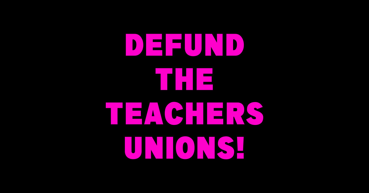 DEFUND THE TEACHERS UNIONS - Unions - Sticker | TeePublic