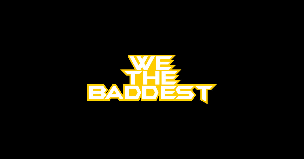 We The Baddest - Baddest - Sticker | TeePublic