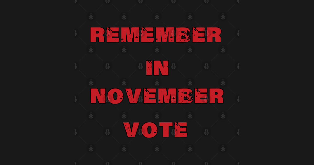 Remember in November Vote - Remember In November Vote - Posters and Art ...