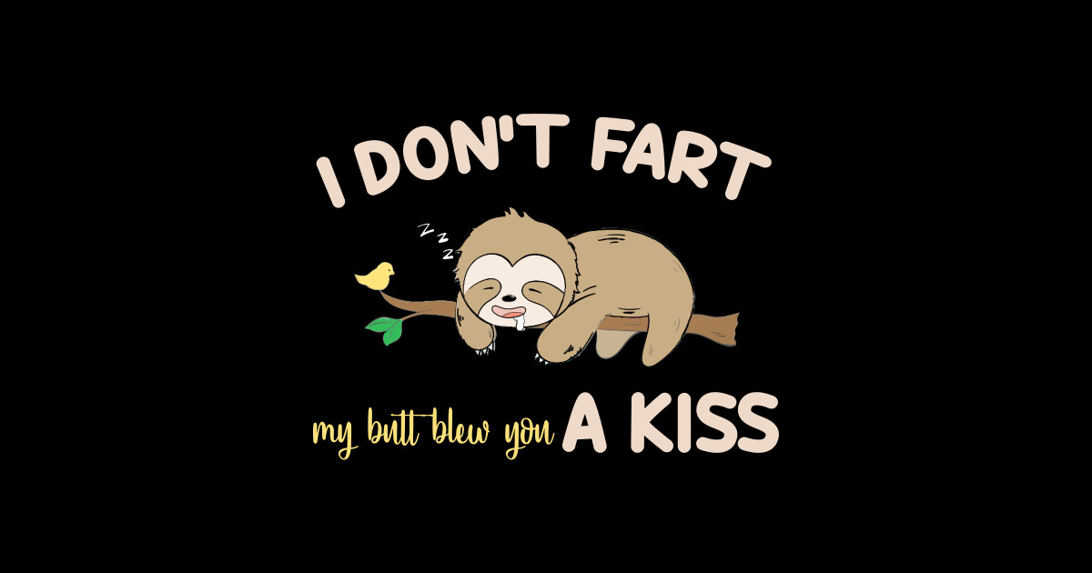 I Didn't Fart My Butt Blew You A Kiss Sloth Funny - Sloth - Magnet ...