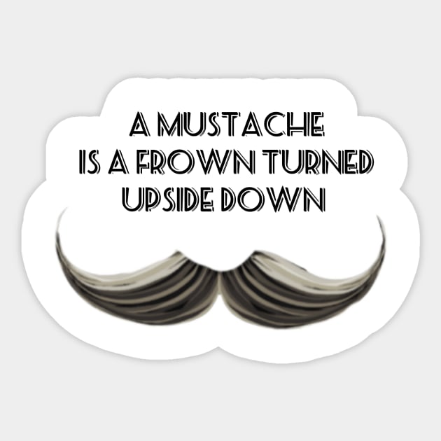 A Mustache is a Frown Turned Upside Down II - Mustache - Sticker ...