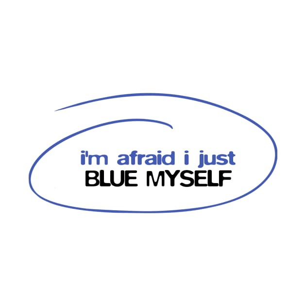 I'm afraid I just blue myself - Tobias Funke - T-Shirt | TeePublic