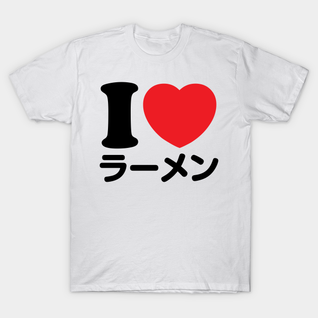 I Love Ramen (katakana) - Japan - T-Shirt | TeePublic