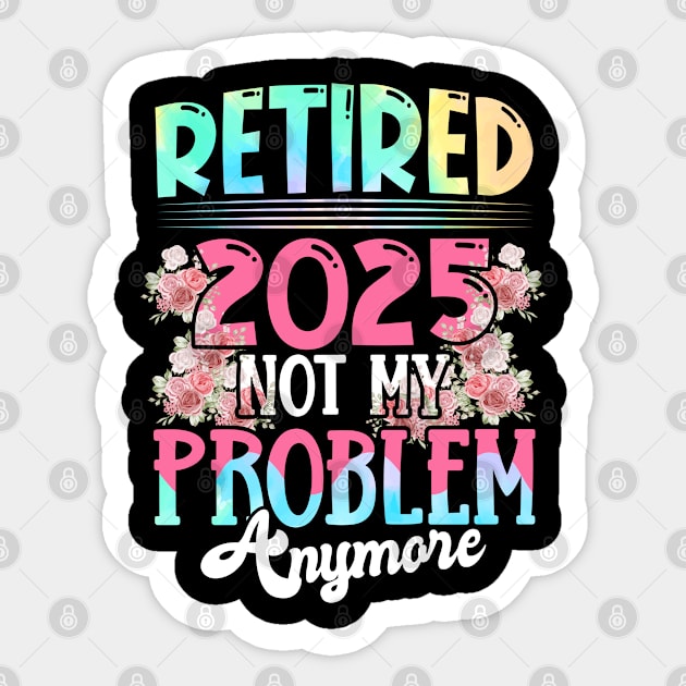 Retired 2025 Not My Problem Anymore 2025 - Retired Not My Problem ...