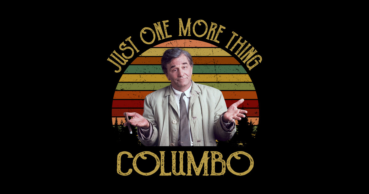 Just One More Thing - Columbo - Sticker | TeePublic