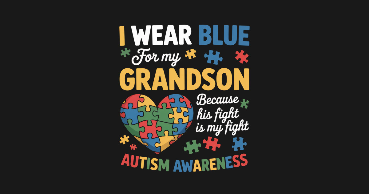 Grandma Grandpa I Wear Blue For My Grandson Autism Awareness - Autism ...