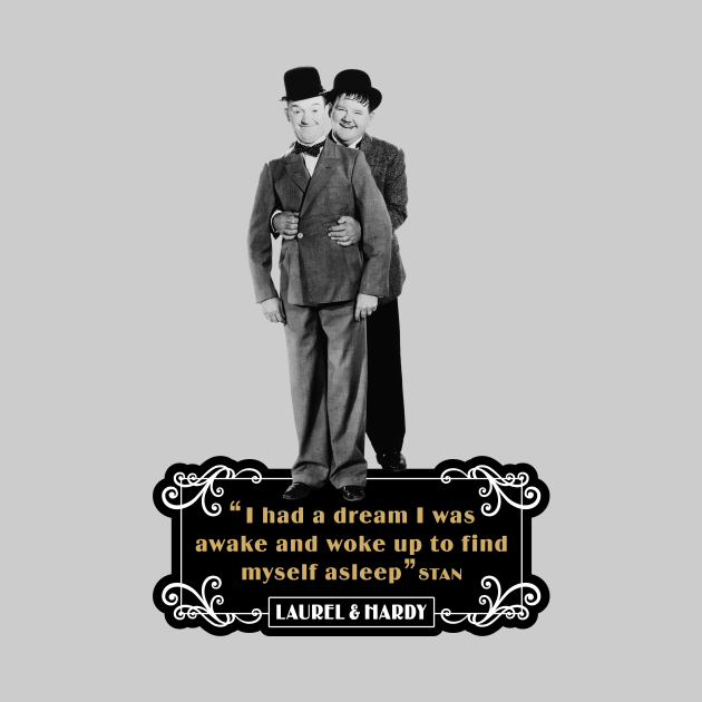 Laurel Hardy Quotes I Had A Dream I Was Awake And Woke Up To Find