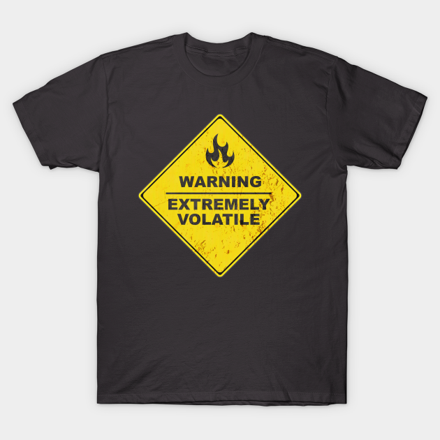 Warning: Extremely Volatile - Warning Label - T-Shirt | TeePublic