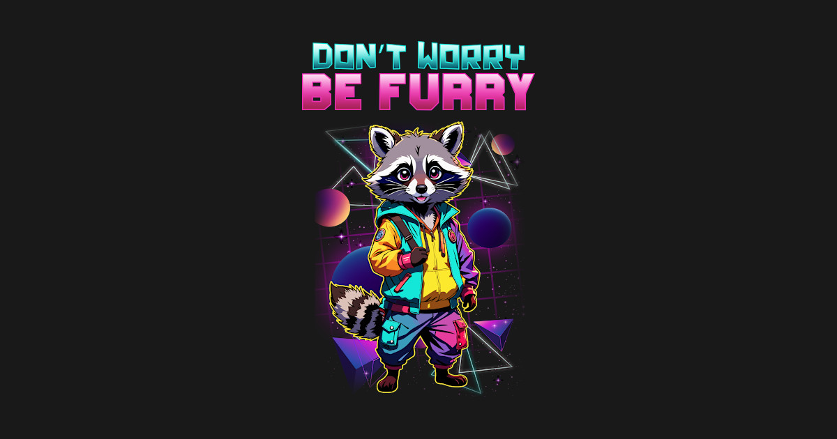 Don't Worry Be Furry I Furry Cosplay Raccoon Fandom - Furry - T-Shirt ...