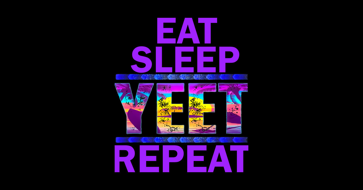 Eat Sleep Yeet Repeat Vintage - Yeet - Sticker | TeePublic