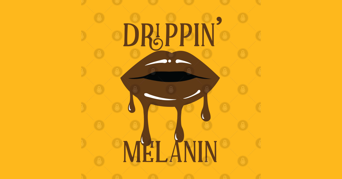 Dripping Melanin Sexy Lips - Drippin Melanin - T-Shirt | TeePublic