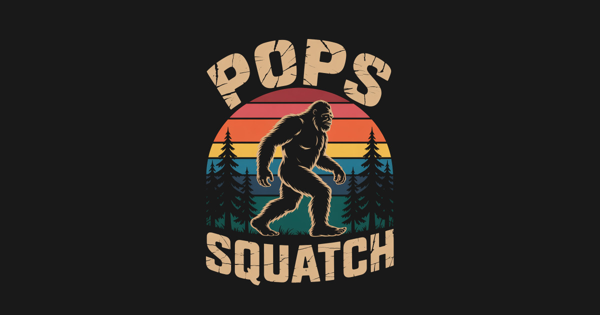 Pops Squatch Bigfoot Pops Sasquatch Yeti Family Matching - Pops Squatch ...