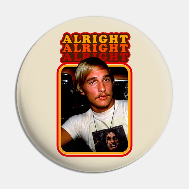 Alright Alright Alright - Dazed And Confused - Pin | TeePublic