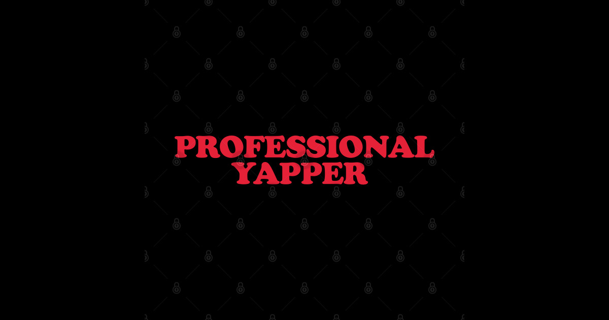 Professional Yapper, What Is Bro Yapping About, Certified Yapper Slang ...