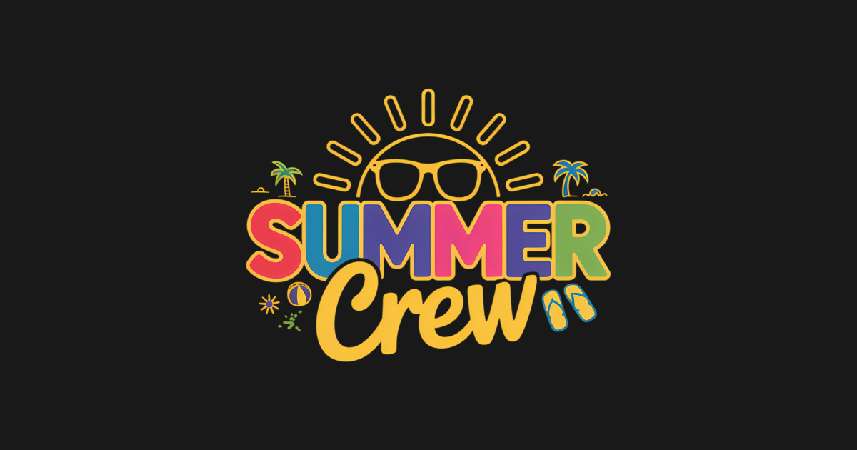 Summer Crew Summer Vacation - Summer Crew - T-Shirt | TeePublic