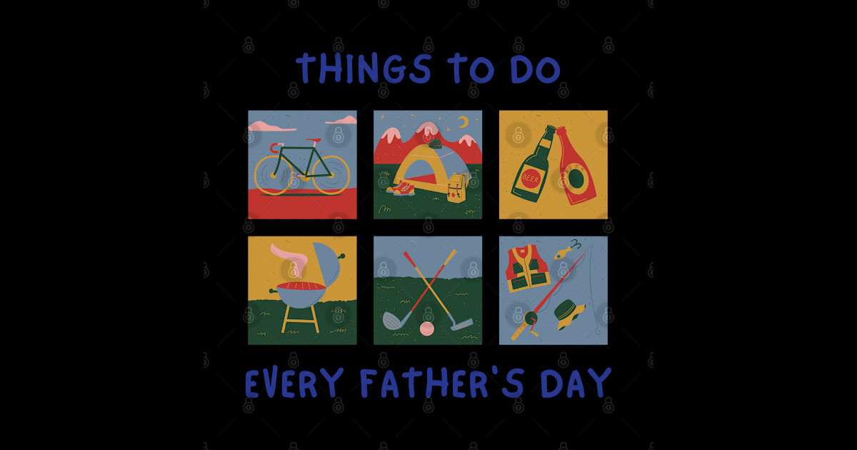 Things to do Every Father's Day - Fathers Day Ideas - Posters and Art ...