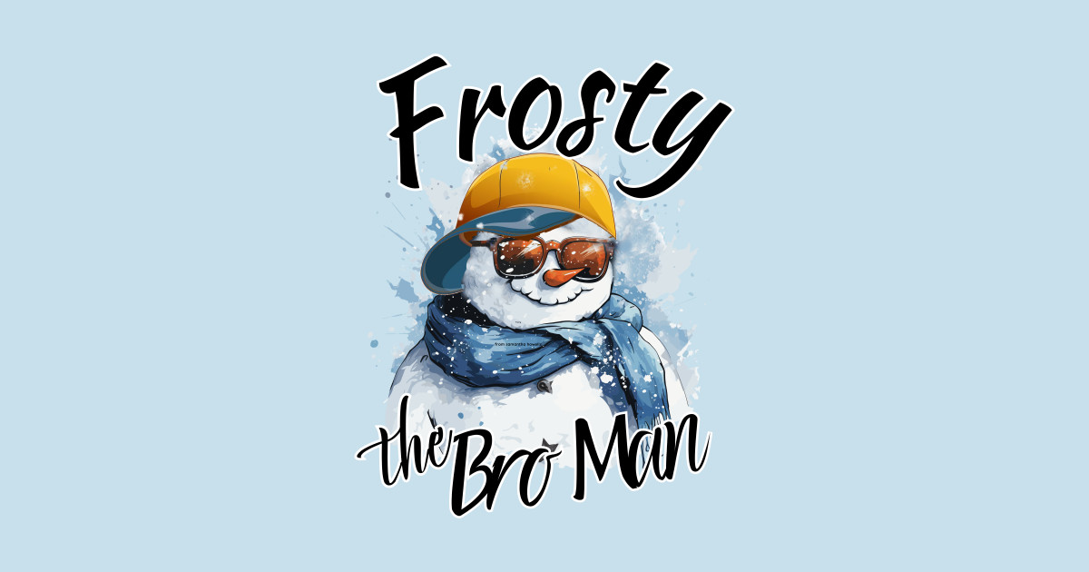 Frosty the Bro Man Christmas Frosty the Snowman Funny Christmas - Frosty The Snowman - T-Shirt ...