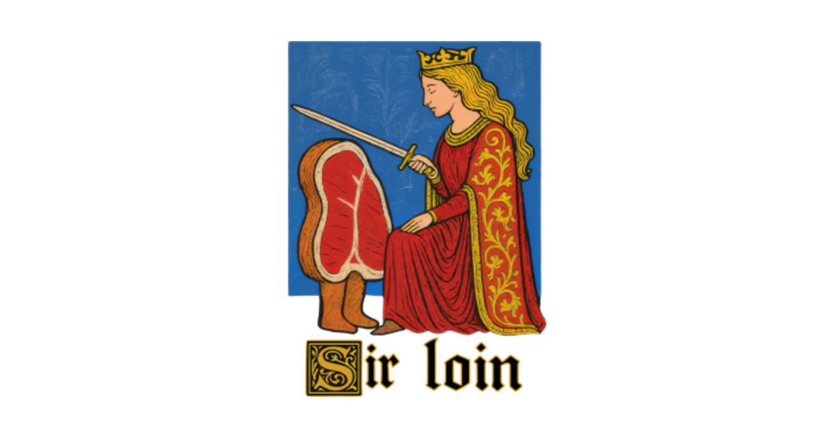 Sir Loin Rup Knight Pun Medieval Art Humor Meme Joke - Sir Loin - T ...