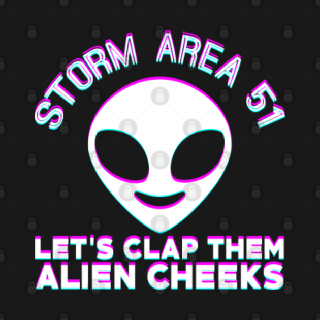 Let's Clap Them Alien Cheeks! - Storm Area 51 - T-Shirt | TeePublic