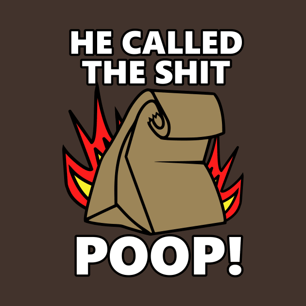 He Called It Poop - Funny - T-Shirt | TeePublic