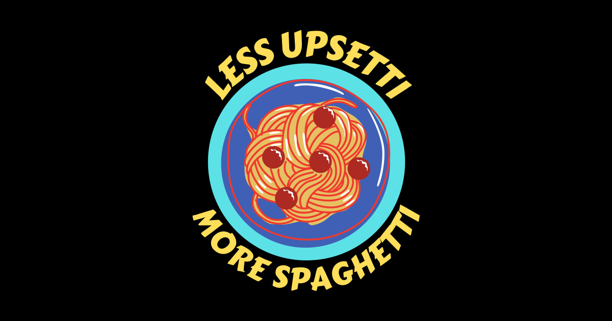Less Upsetti More Spaghetti | Pasta Pun - Spaghetti - Sticker | TeePublic