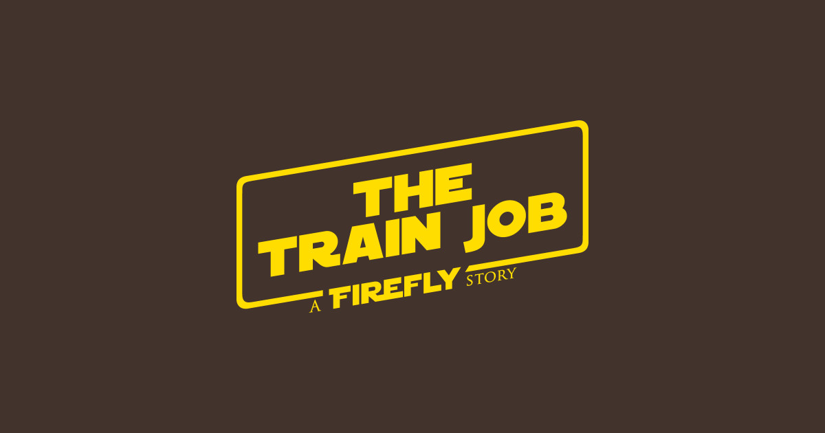 The Train Job - Firefly - T-Shirt | TeePublic