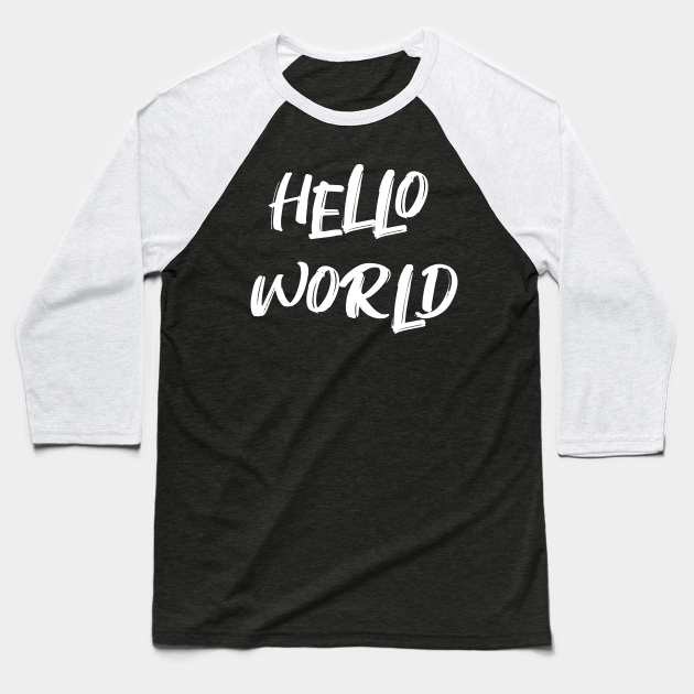 Hello World - Hello World - Baseball T-Shirt | TeePublic