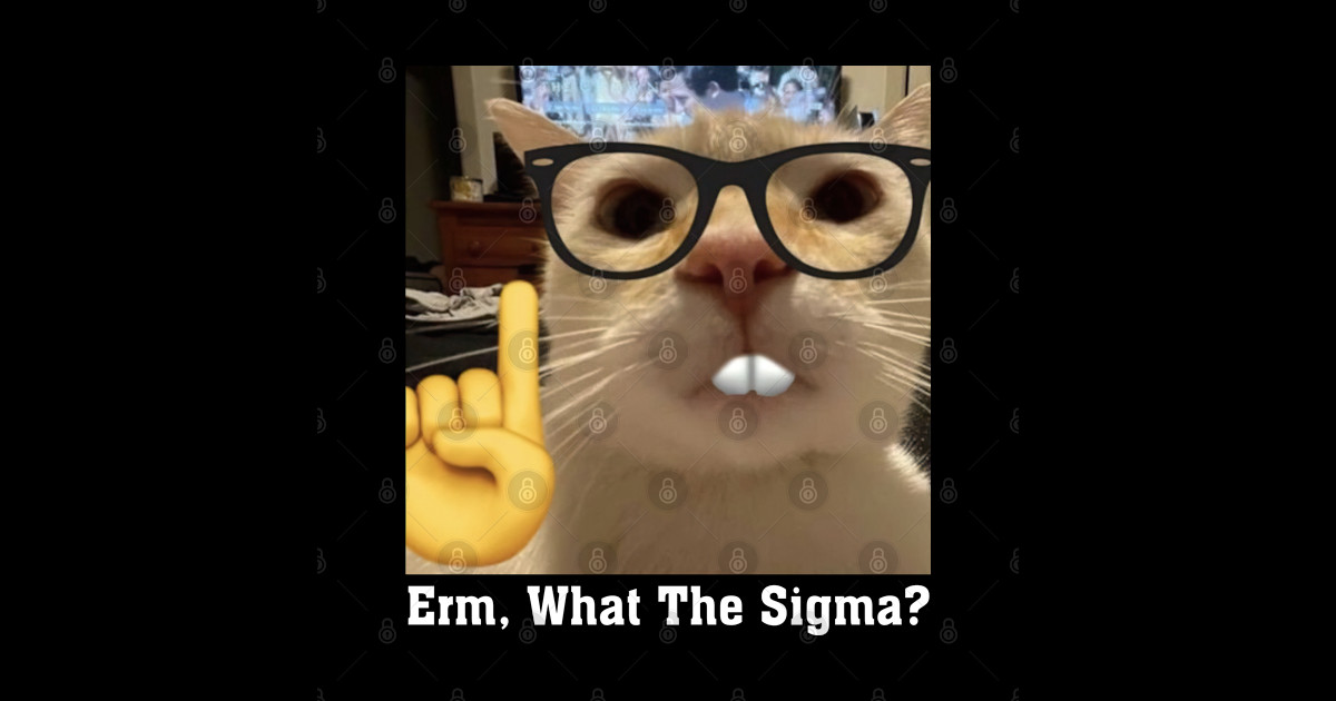 Lovely Cat Meme Classic Art Cute Kitten Erm, What The Sigma? - Cat Meme ...