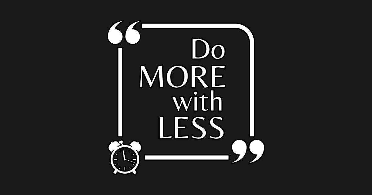 Do more With Less - Quotes - T-Shirt | TeePublic