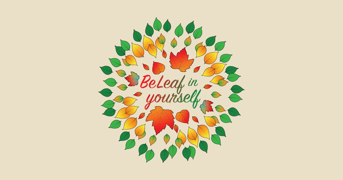 "BeLeaf in Yourself" Leaf Mandala - Gradient text - Believe - T-Shirt ...