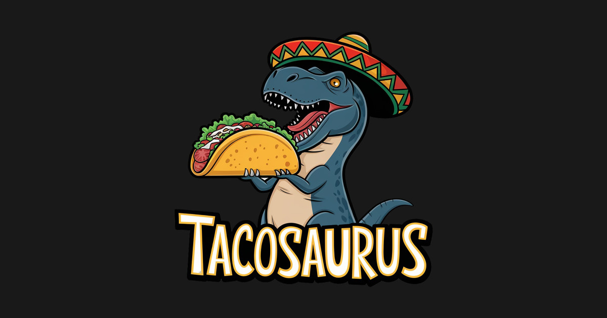 Tacosaurus Taco Dinosaur T rex Cinco de Mayo Men Women - Tacosaurus ...