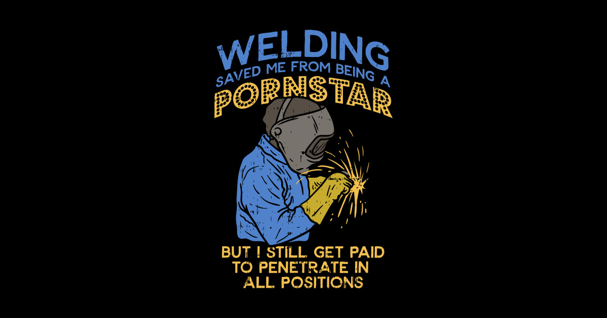 Funny Welder Welding Steelworker Pipeliner Quotes - Funny Welding Gifts ...