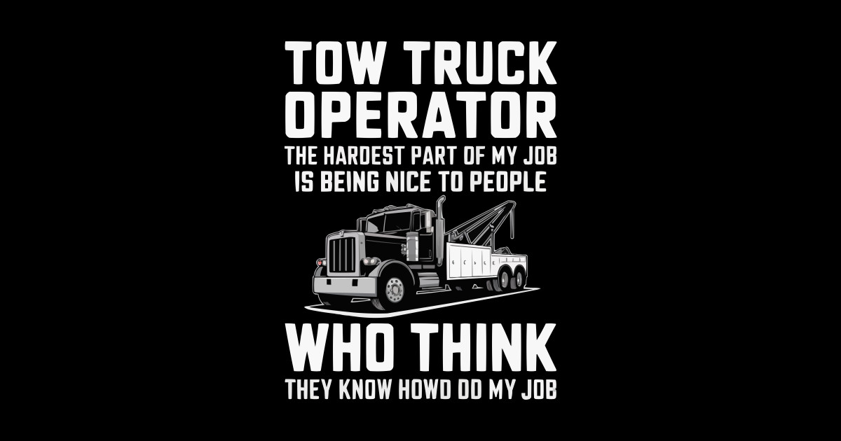 Tow Truck Operator Is being - Tow Truck Operator - Posters and Art ...