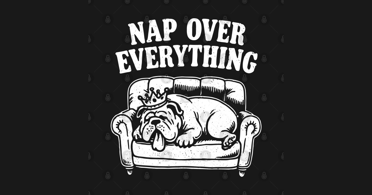 Nap Over Everything – Funny Bulldog Mom - Buldog - T-Shirt | TeePublic