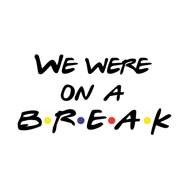 Friends - We were on a break - Nyc - T-Shirt | TeePublic