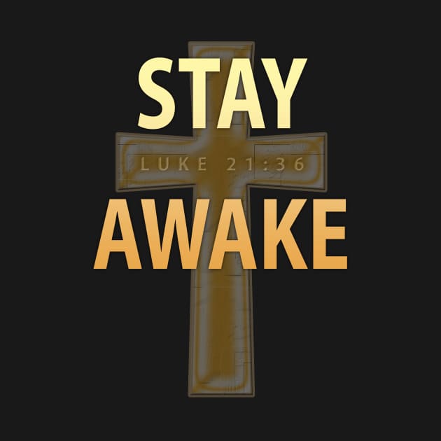 Stay Awake - Luke 21:36 - Jesus Christ - T-Shirt | TeePublic