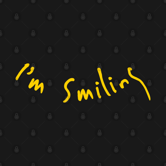 I'm Smiling - Smiling - T-Shirt | TeePublic