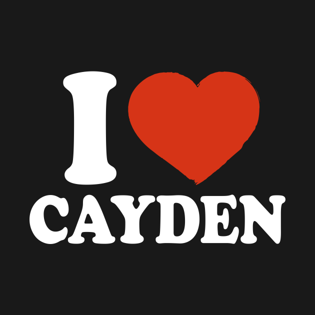 I Love Cayden - Cayden - T-Shirt | TeePublic