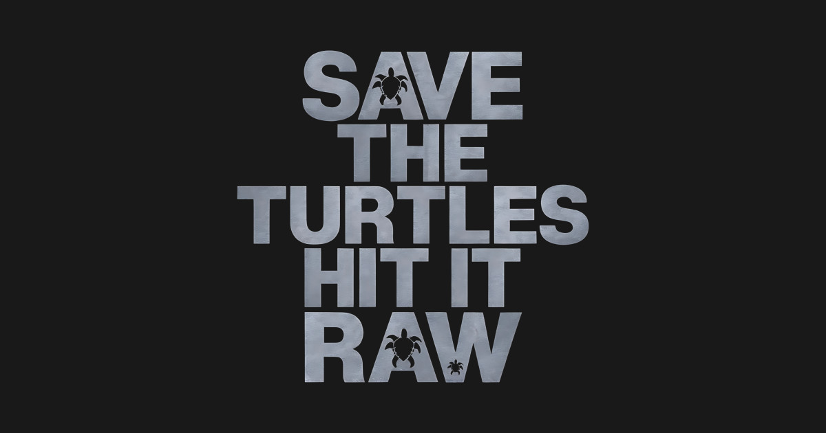 Save The Turtles Hit It Raw - This bold and humorous gift is perfect ...