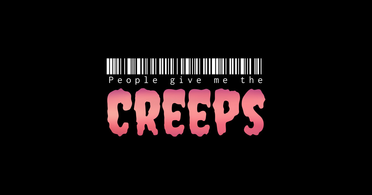 People give me the creeps - People Give Me The Creeps - Sticker | TeePublic