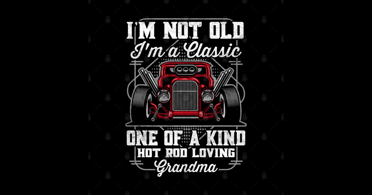 I'm Not Old I'm a Classic Hot Rod Loving Grandma - Grandma - Sticker ...